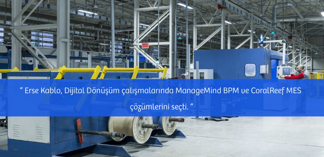 Erse Kablo, Dijital Dönüşüm çalışmalarında Managemind BPM ve CoralReef ...